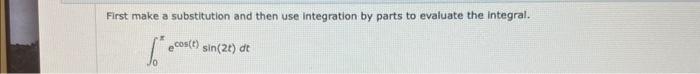Solved First make a substitution and then use integration by | Chegg.com
