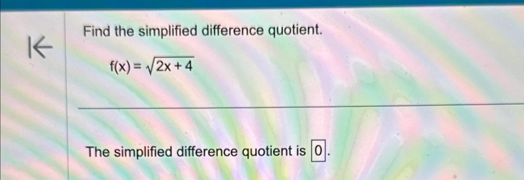 Solved Find the simplified difference quotient.f(x)=2x+42The | Chegg.com