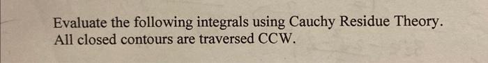 Solved Evaluate the following integrals using Cauchy Residue | Chegg.com