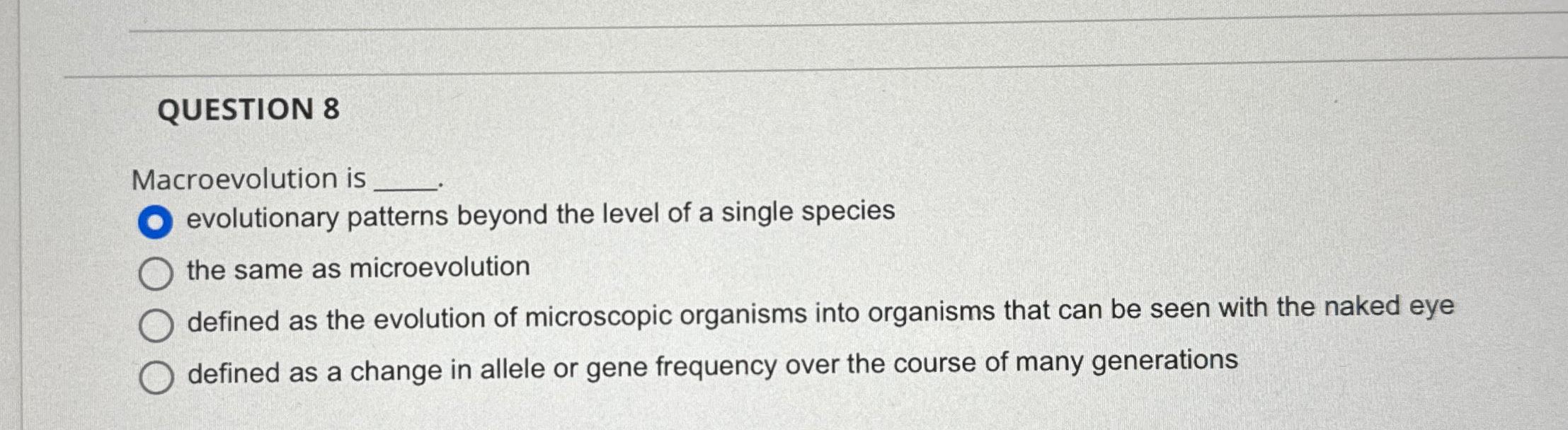 Solved QUESTION 8Macroevolution isevolutionary patterns | Chegg.com