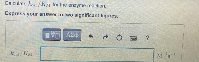 Calculate kcat /KM for the enzyme reaction. Express | Chegg.com
