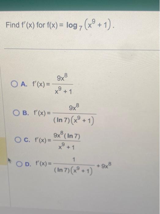 Solved x) for f(x)=log7(x9+1) f′(x)=x9+19x8 | Chegg.com