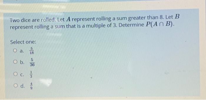 Solved Two dice are rolled. Let A represent rolling a sum | Chegg.com