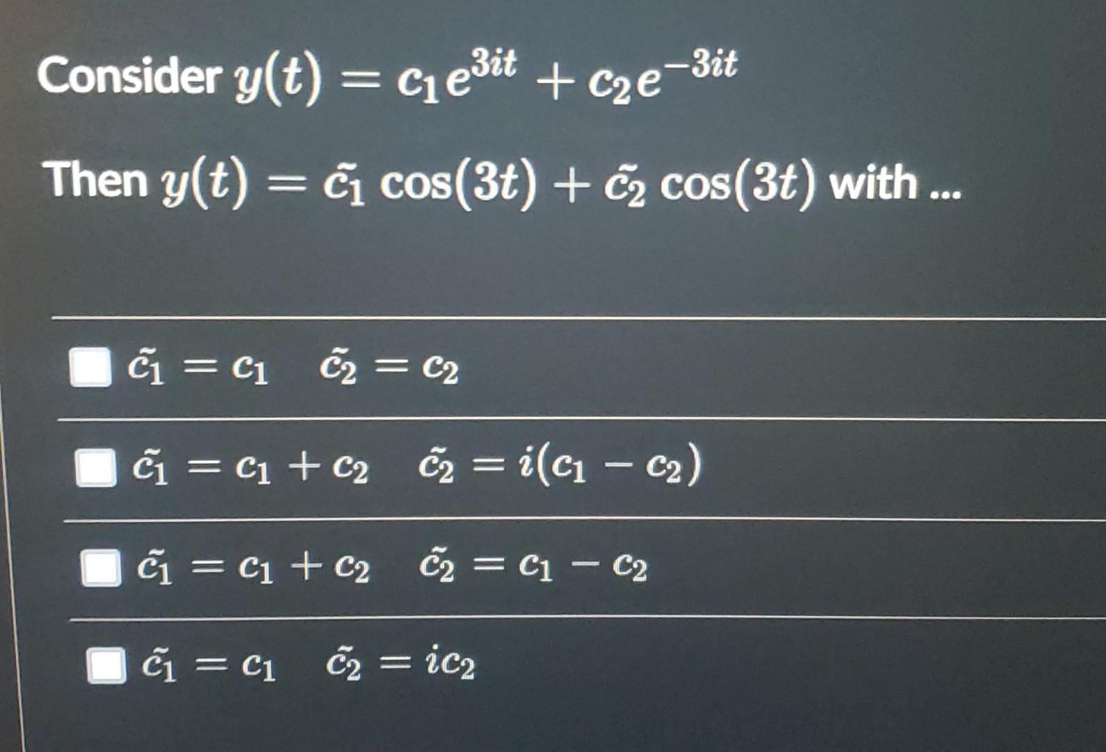 Solved sider y(t)=c1e3it+c2e−3it n(t)=c1~cos(3t)+c2~cos(3t) | Chegg.com