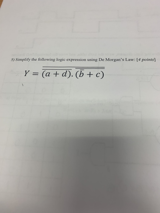 Solved 5) Simplify the following logic expression using De | Chegg.com