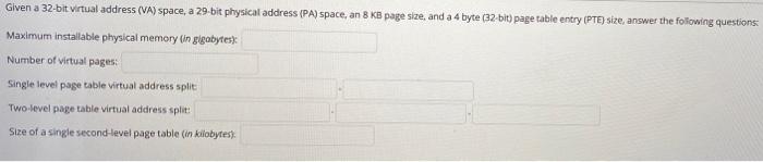 Solved Given a 32-bit virtual address (VA) space, a 29-bit | Chegg.com
