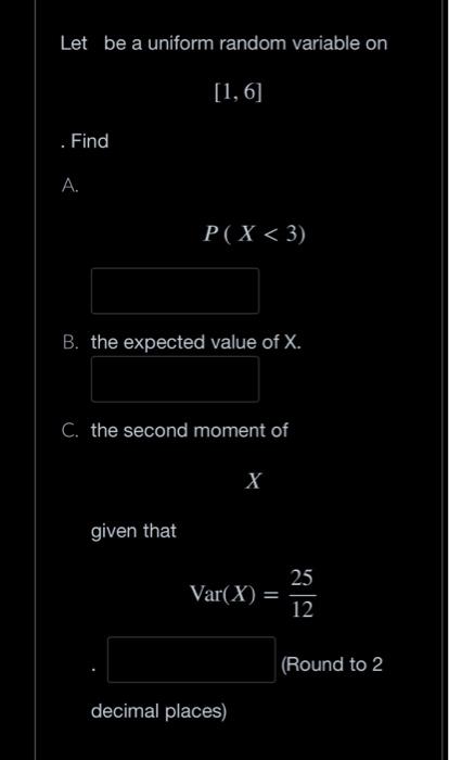 Solved Let be a uniform random variable on [1,6] . Find A. | Chegg.com