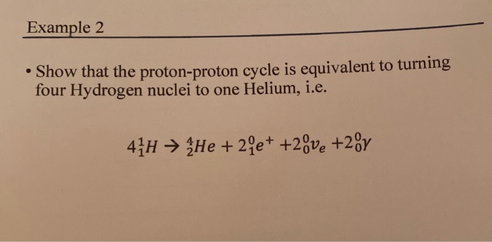 Solved Example 2 • Show that the proton-proton cycle is | Chegg.com