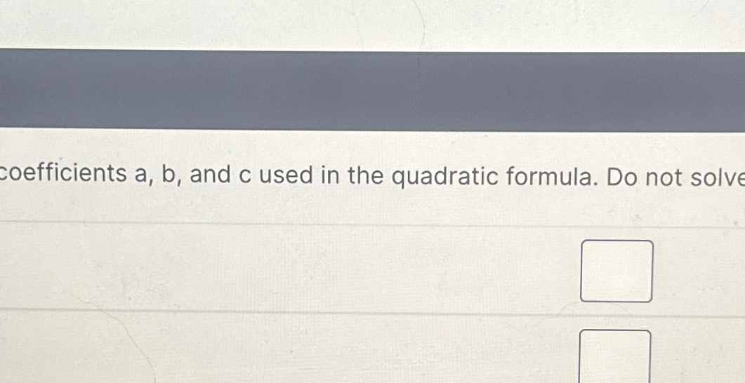 Solved coefficients a,b, ﻿and c ﻿used in the quadratic | Chegg.com