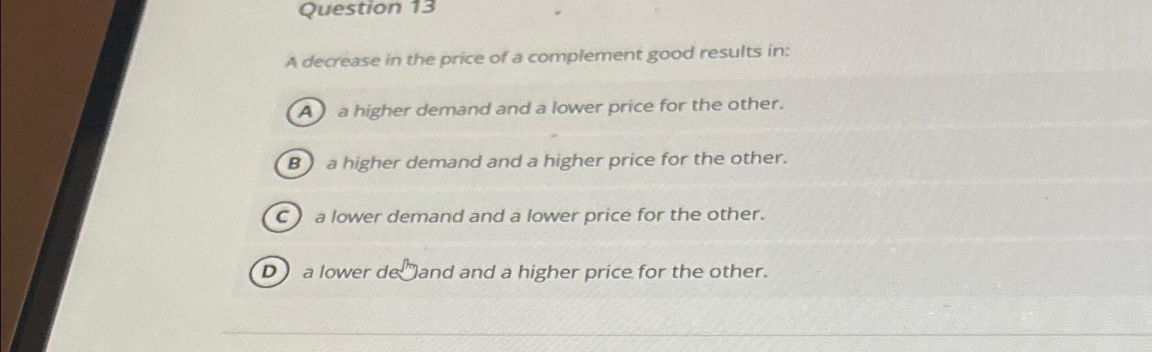 Solved Question 13A decrease in the price of a complement | Chegg.com