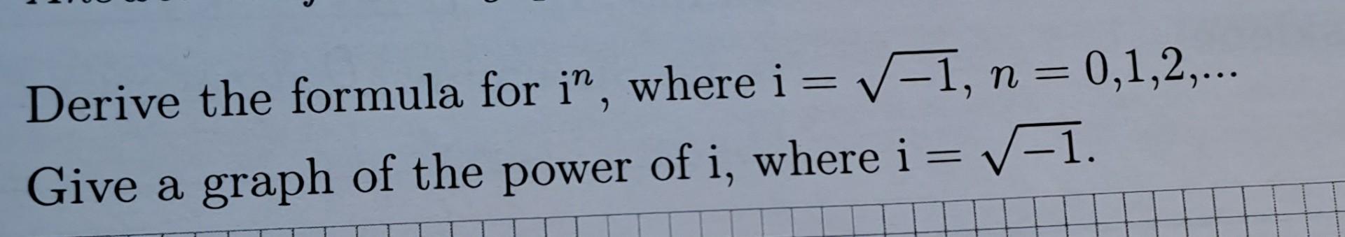 Solved Derive the formula for in, where i=−1,n=0,1,2,… Give | Chegg.com