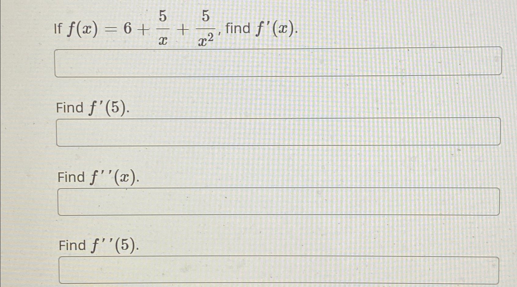 Solved If f(x)=6+5x+5x2, ﻿find f'(x)Find f''(x). | Chegg.com
