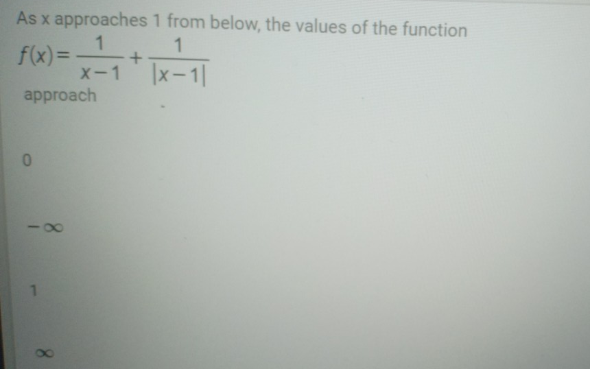 Solved As x approaches 1 from below, the values of the | Chegg.com