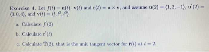 Solved Exercise 4. Let f(t)=u(t)⋅v(t) and r(t)=u×v, and | Chegg.com