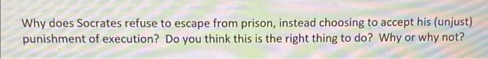 Solved Why does Socrates refuse to escape from prison, | Chegg.com