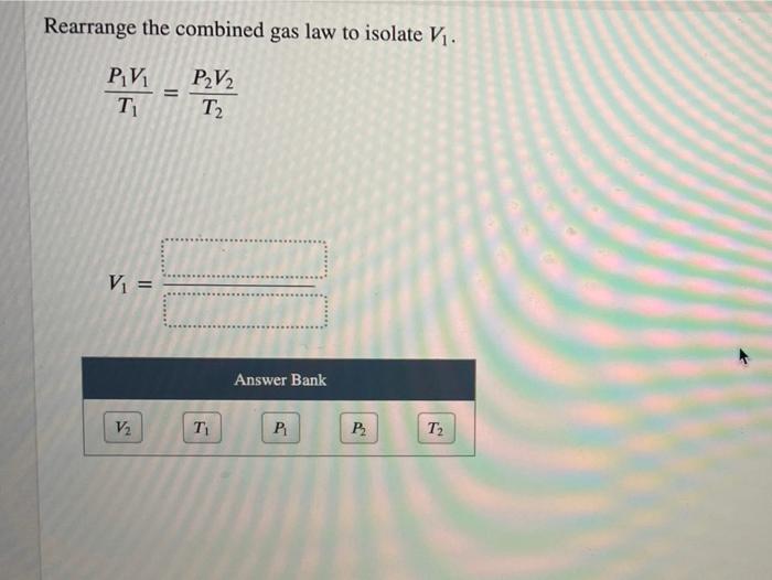 Solved Rearrange the combined gas law to isolate V. PV P2V2 | Chegg.com