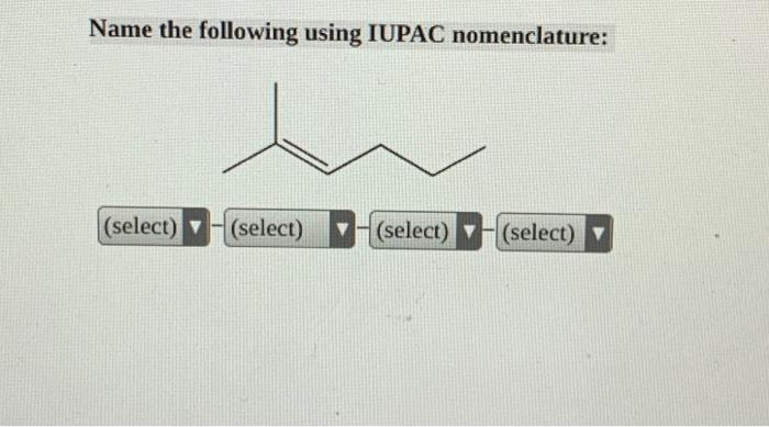 Solved Name the following using IUPAC nomenclature: | Chegg.com