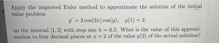 Solved Apply the improved Euler method to approximate the | Chegg.com