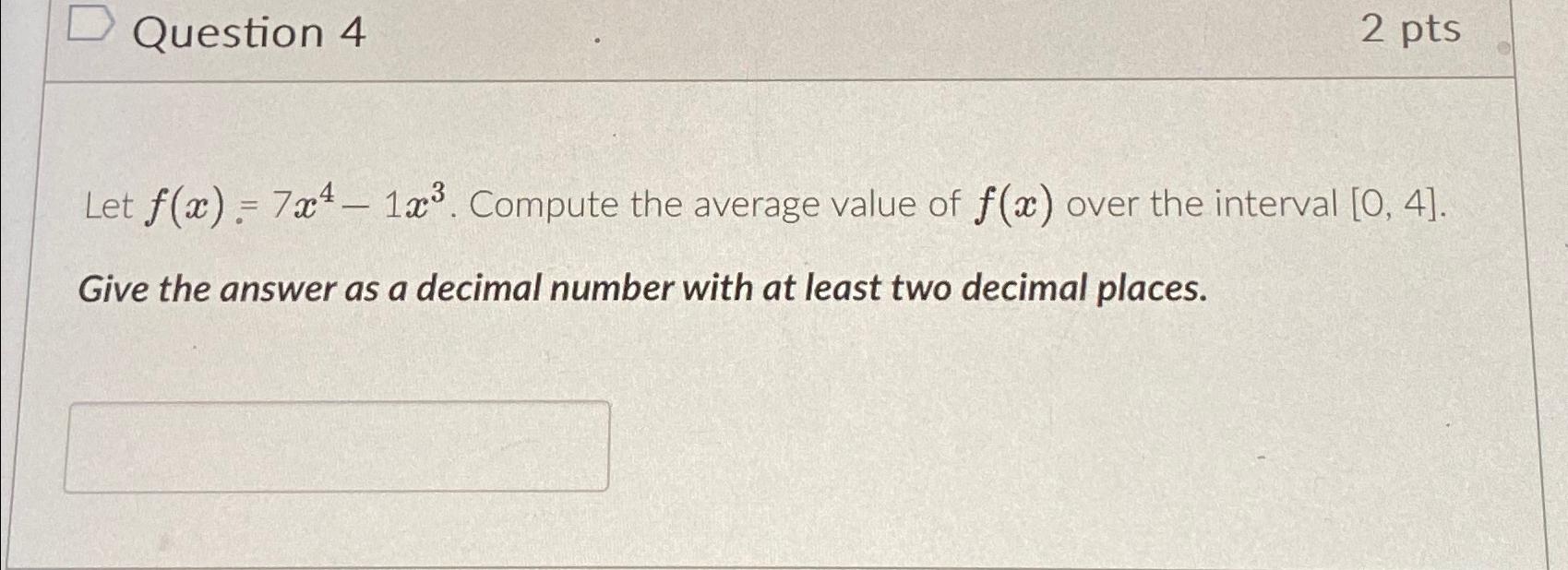 Solved Question 42 ﻿ptsLet f(x)=7x4-1x3. ﻿Compute the | Chegg.com