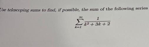 Solved Use telescoping sums to find, if possible, the sum of | Chegg.com