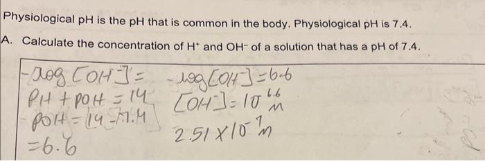 [Solved]: Physiological pH is the pH that is common in the