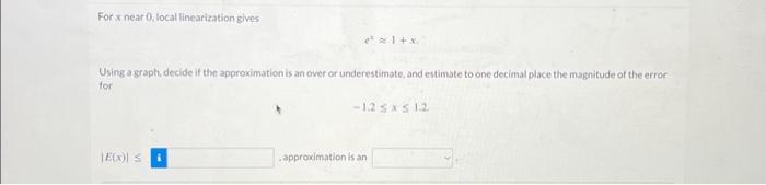 Solved For x near 0 ; local linearization gives ex≈1+x Using | Chegg.com