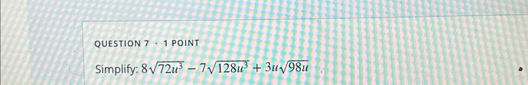 Solved QUESTION 7 - 1 ﻿POINTSimplify: 872u32-7128u32+3u98u2 | Chegg.com