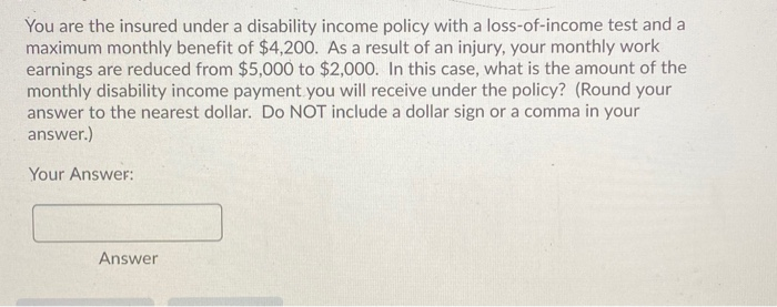 Solved You are the insured under a disability income policy | Chegg.com