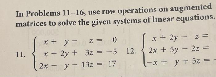 [Solved]: #11 In Problems 11-16, use row operations on augme