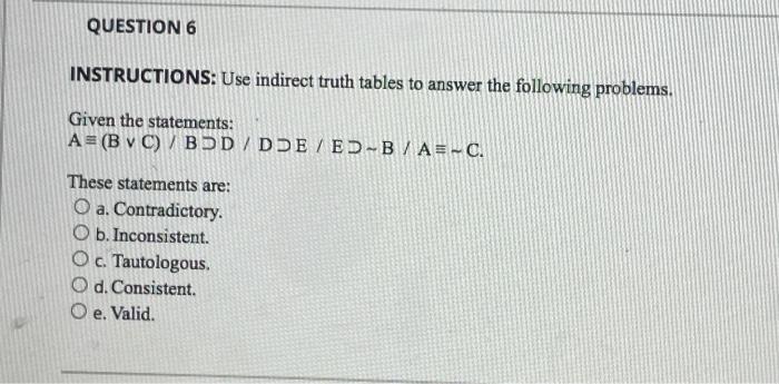 QUESTION 6 INSTRUCTIONS: Use indirect truth tables to | Chegg.com