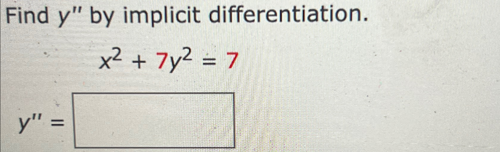 Solved Find y'' ﻿by implicit differentiation.x2+7y2=7y''= | Chegg.com