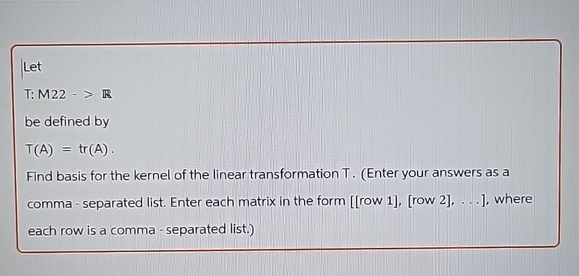 Solved LetT:M22→Rbe defined byT(A)=tr(A). ﻿Find basis for | Chegg.com