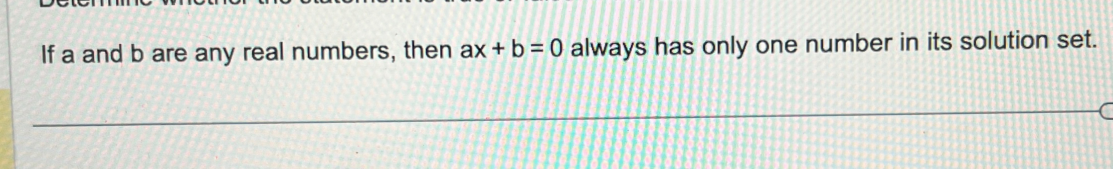 Solved If a and b ﻿are any real numbers, then ax+b=0 ﻿always | Chegg.com