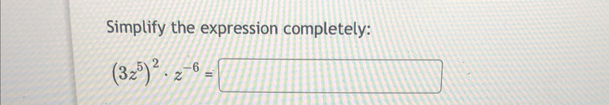 Solved Simplify the expression completely:(3z5)2*z-6= | Chegg.com