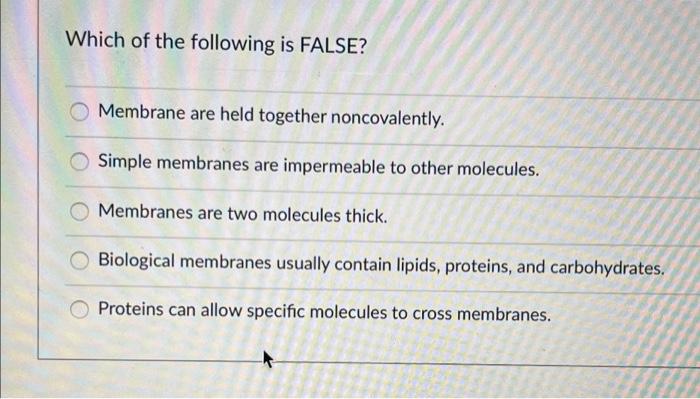 Solved Which of the following is FALSE? Membrane are held | Chegg.com