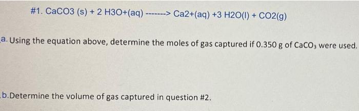 Solved #1. CaCO3 (s) + 2 H3O+(aq) ------> Ca2+(aq) +3 H2O(1) | Chegg.com