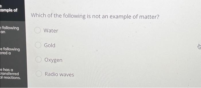 Solved Which of the following is not an example of matter? | Chegg.com