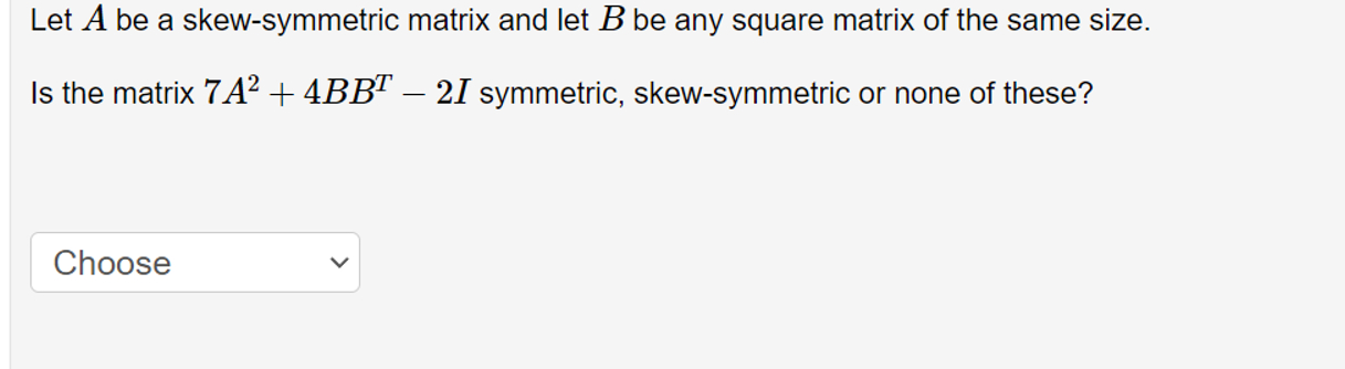 Solved Let A ﻿be a skew-symmetric matrix and let B ﻿be any | Chegg.com