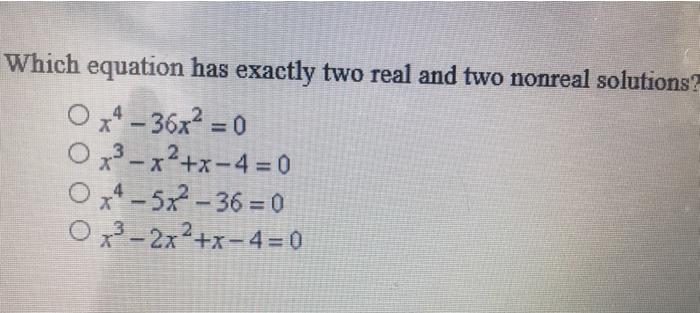 Solved Which equation has exactly two real and two nonreal | Chegg.com