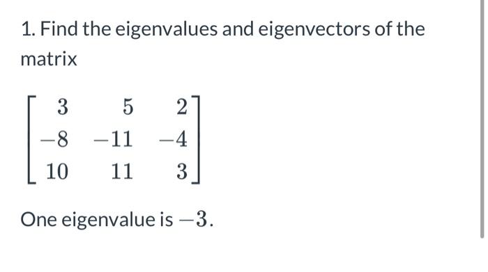 Solved 1. Find the eigenvalues and eigenvectors of the | Chegg.com
