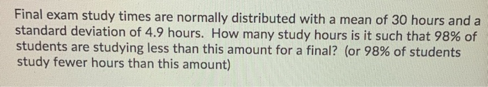 Solved Final exam study times are normally distributed with | Chegg.com