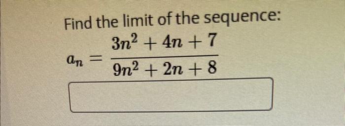 Solved Find the limit of the sequence: an=9n2+2n+83n2+4n+7 | Chegg.com