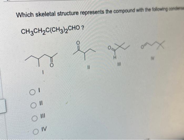 Solved Which skeletal structure represents the compound with | Chegg.com