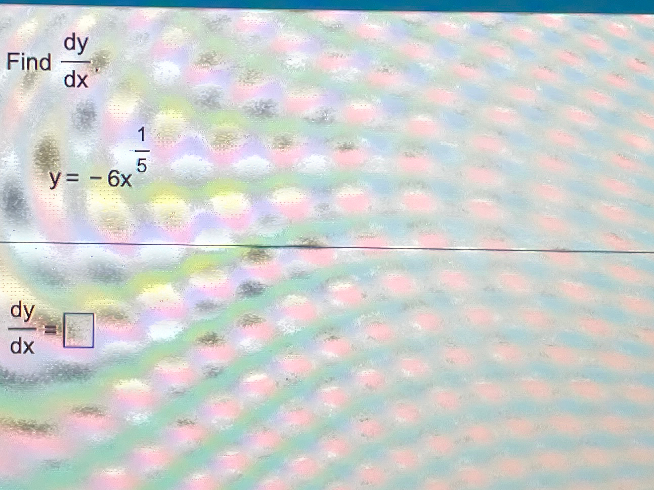Solved Find dydx.y=-6x15dydx= | Chegg.com