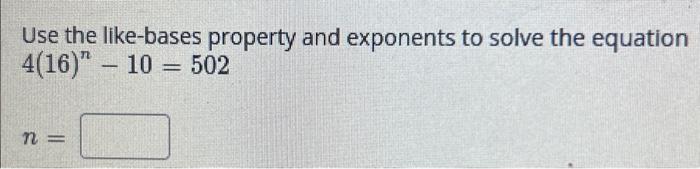 Solved Use the like-bases property and exponents to solve | Chegg.com