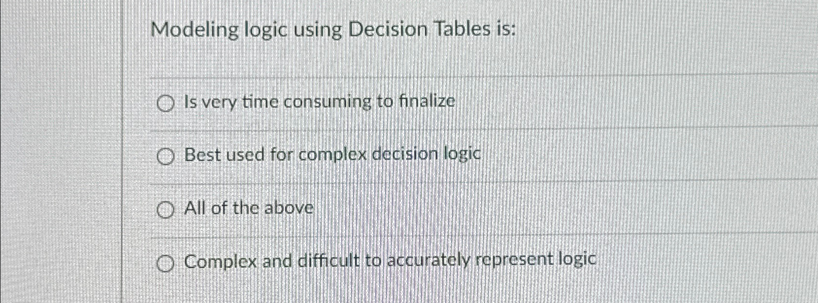 Solved Modeling logic using Decision Tables is:Is very time | Chegg.com