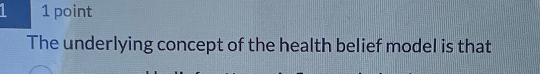 Solved 1 ﻿pointThe underlying concept of the health belief | Chegg.com