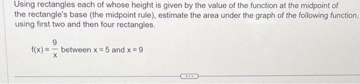 Solved Using rectangles each of whose height is given by the | Chegg.com