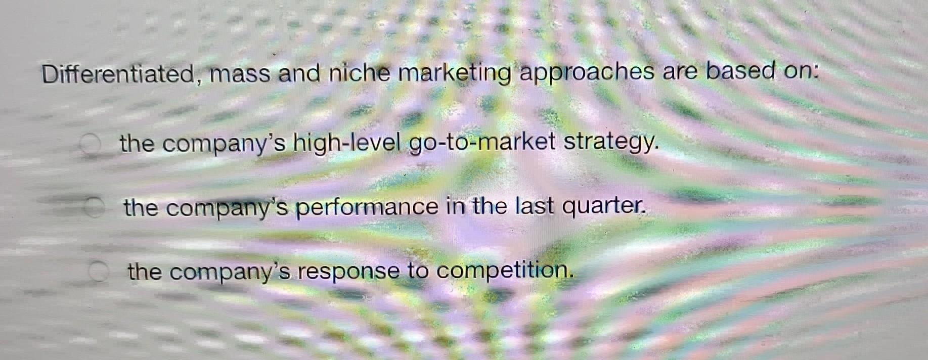 Solved Differentiated, mass and niche marketing approaches | Chegg.com