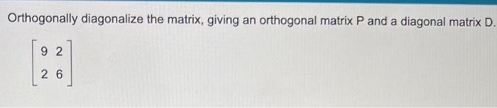 Solved Orthogonally diagonalize the matrix, giving an | Chegg.com